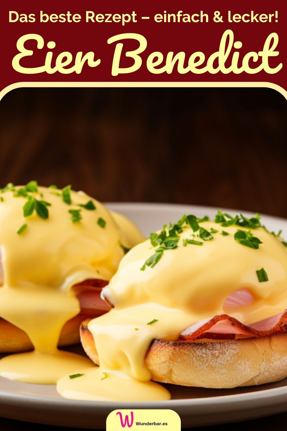 Eier Benedict Rezept – So gelingen dir perfekte Eggs Benedict - Wunderbar!